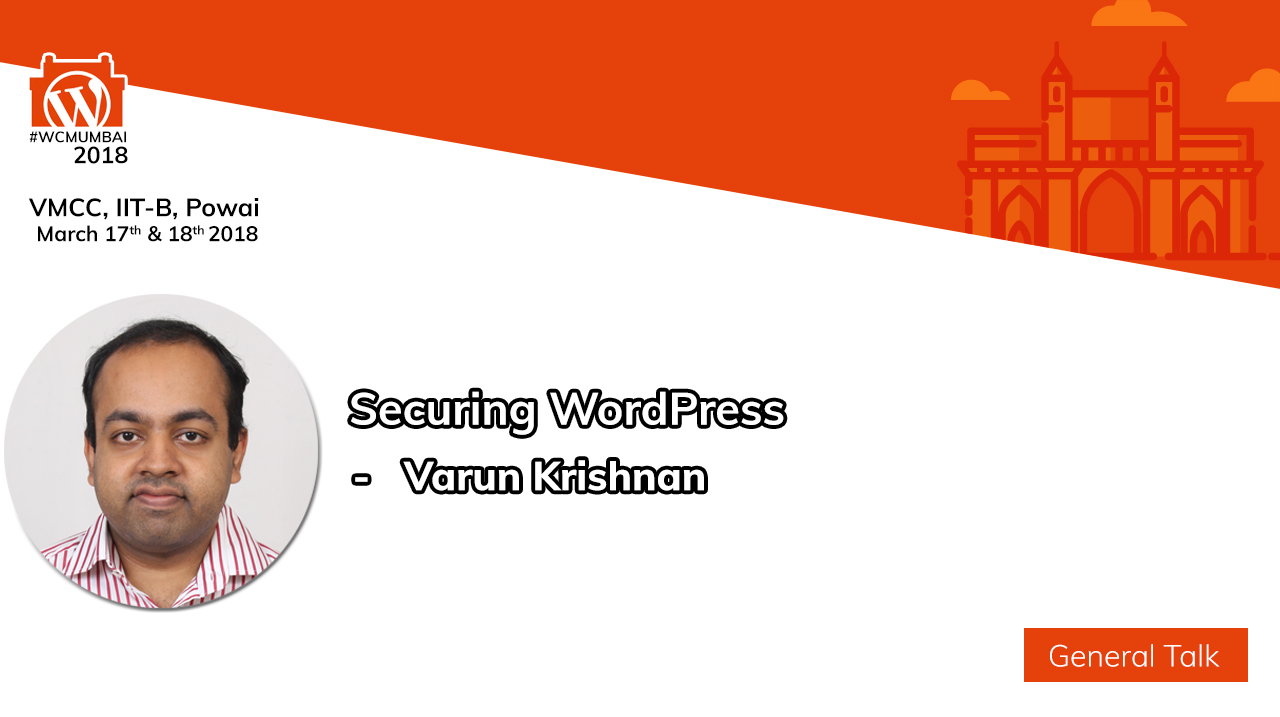 Securing WordPress by Varun Krishnan – WordCamp Mumbai 2018 Securing WordPress by Varun Krishnan – WordCamp Mumbai 2018